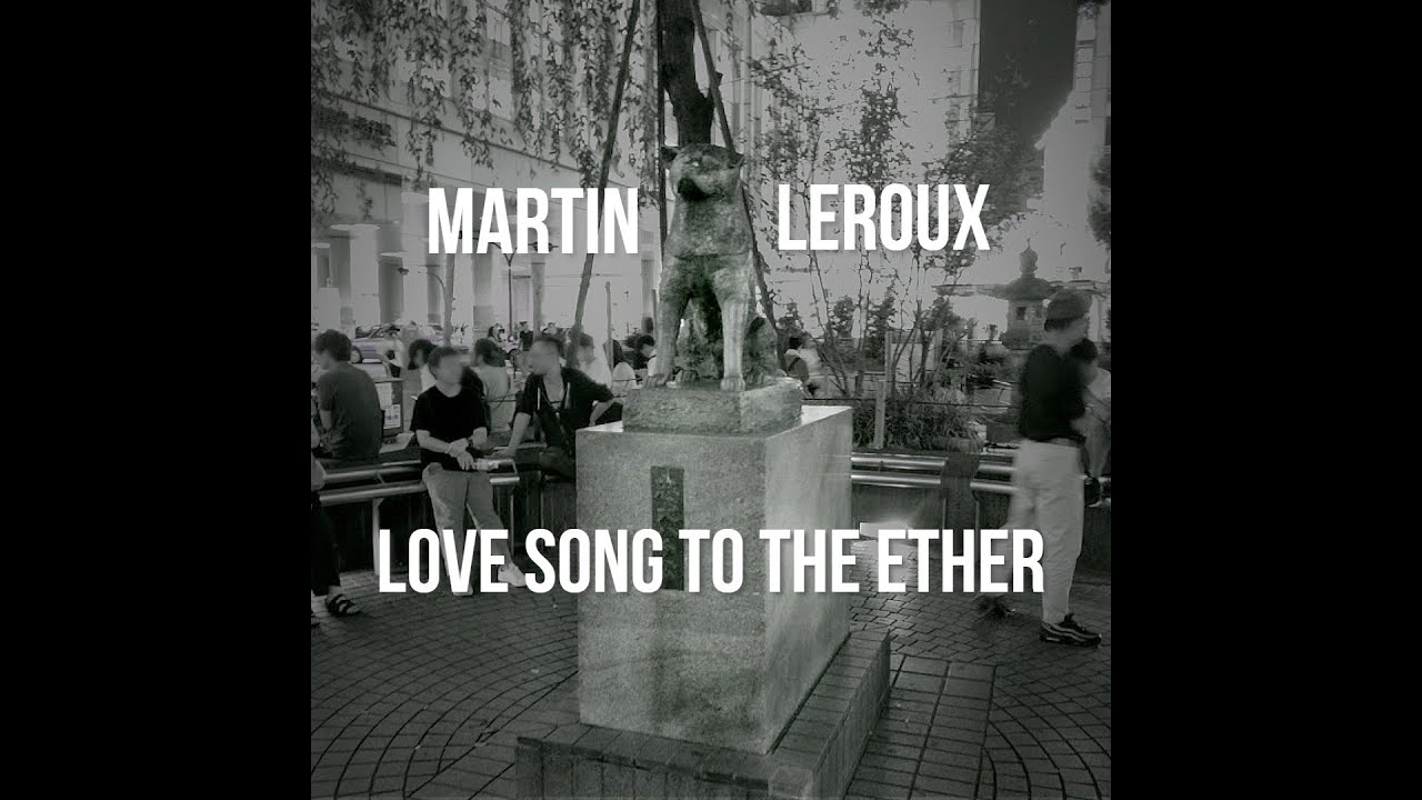 Martin Leroux - Love Song to the Ether - YouTube