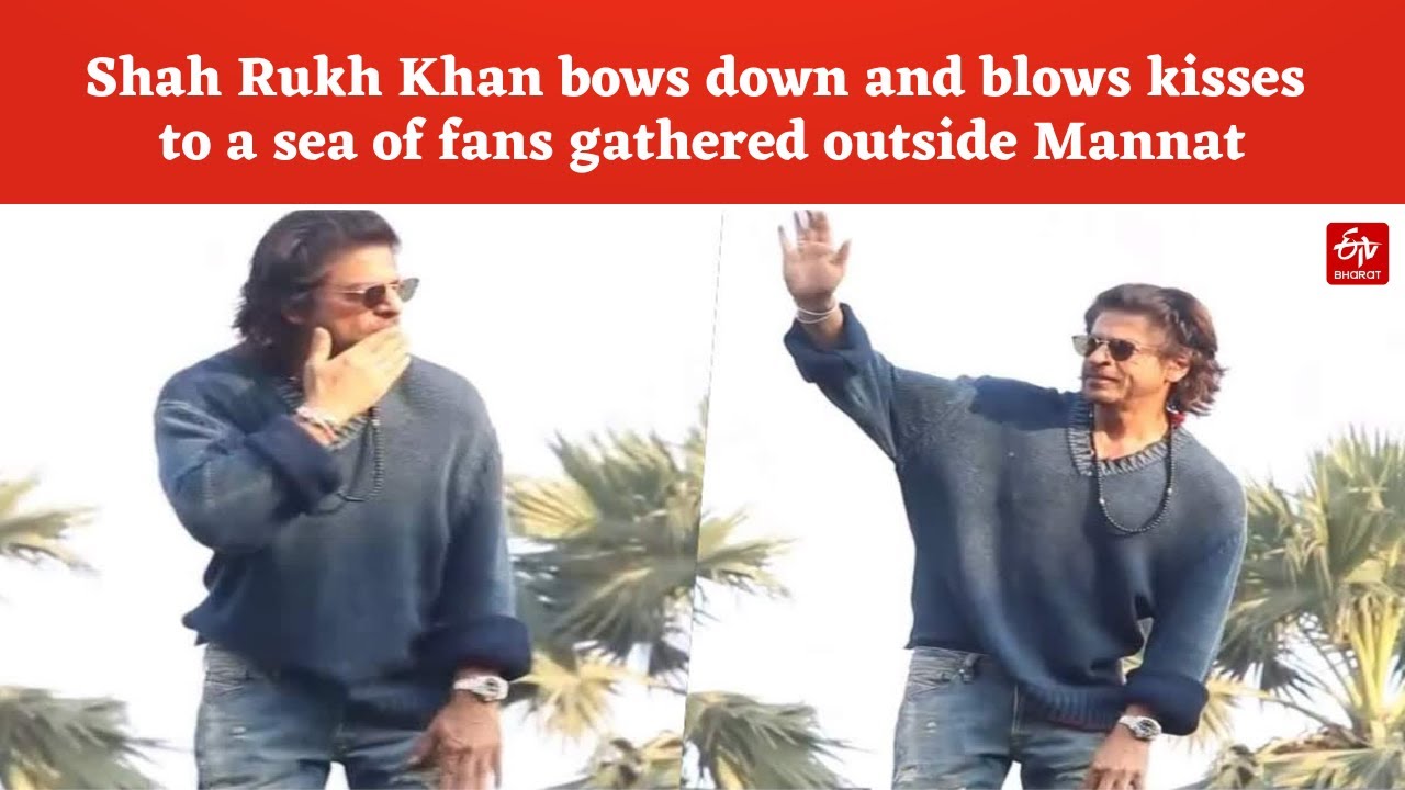 Shah Rukh Khan bows down and blows kisses to a sea of fans gathered ...