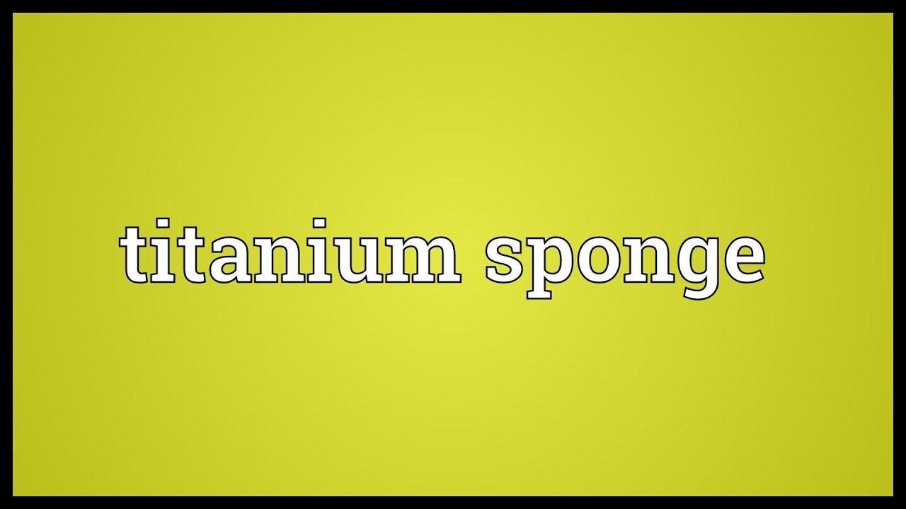 Titanium sponge Meaning - YouTube
