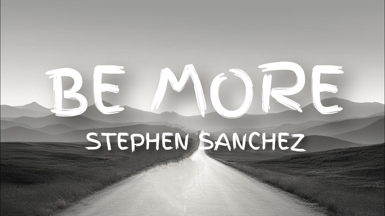 Be More_-_ Stephen sanchez [Lyrics video] - YouTube