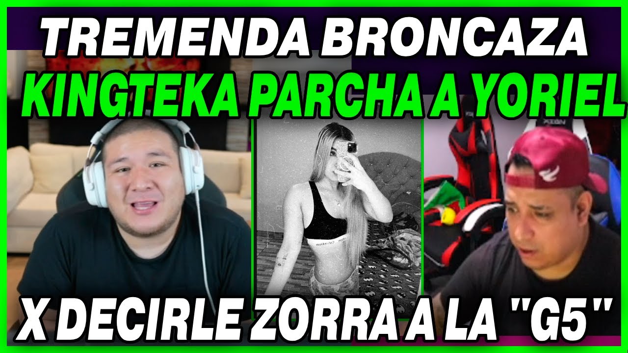 🔥TREMENDA BRONCAZA 🔥KINGTEKA PARCHA A YORIEL POR DECILE ZORR4 A LA "G5 ...