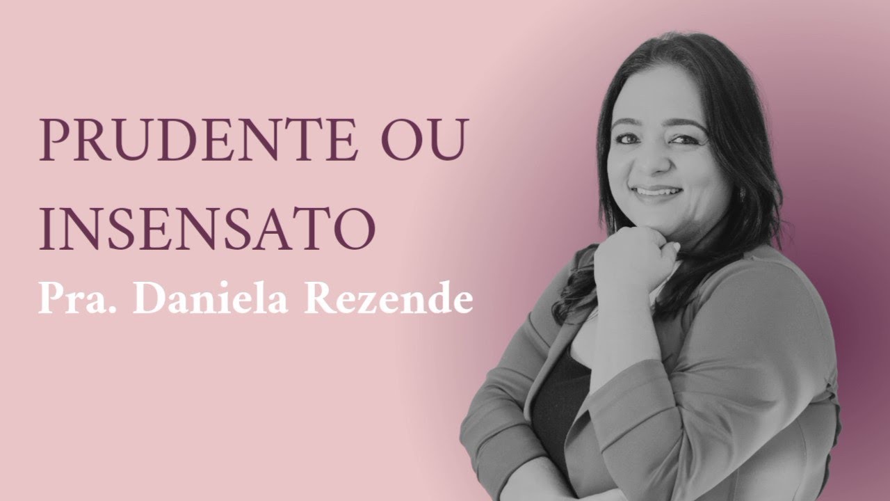 Pra. Daniela Rezende - Prudente ou Insensato - YouTube