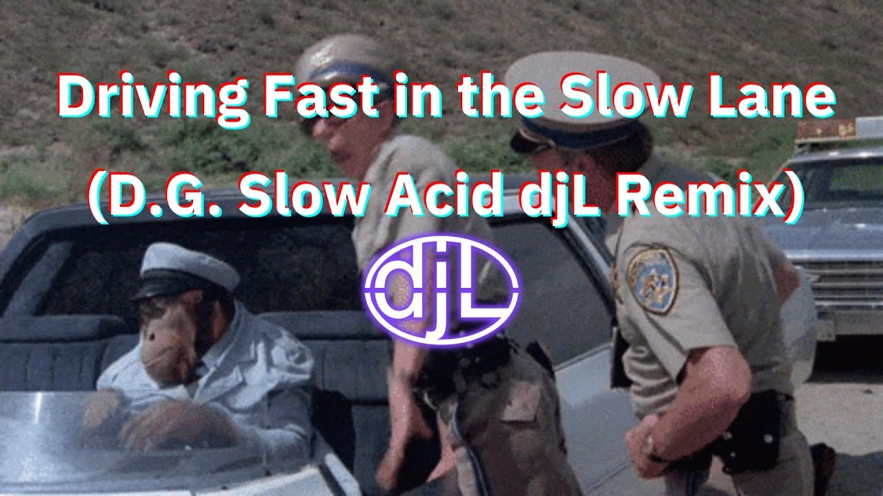 Driving Fast In the Slow Lane - (D.G. Slow Acid djL Remix) - YouTube