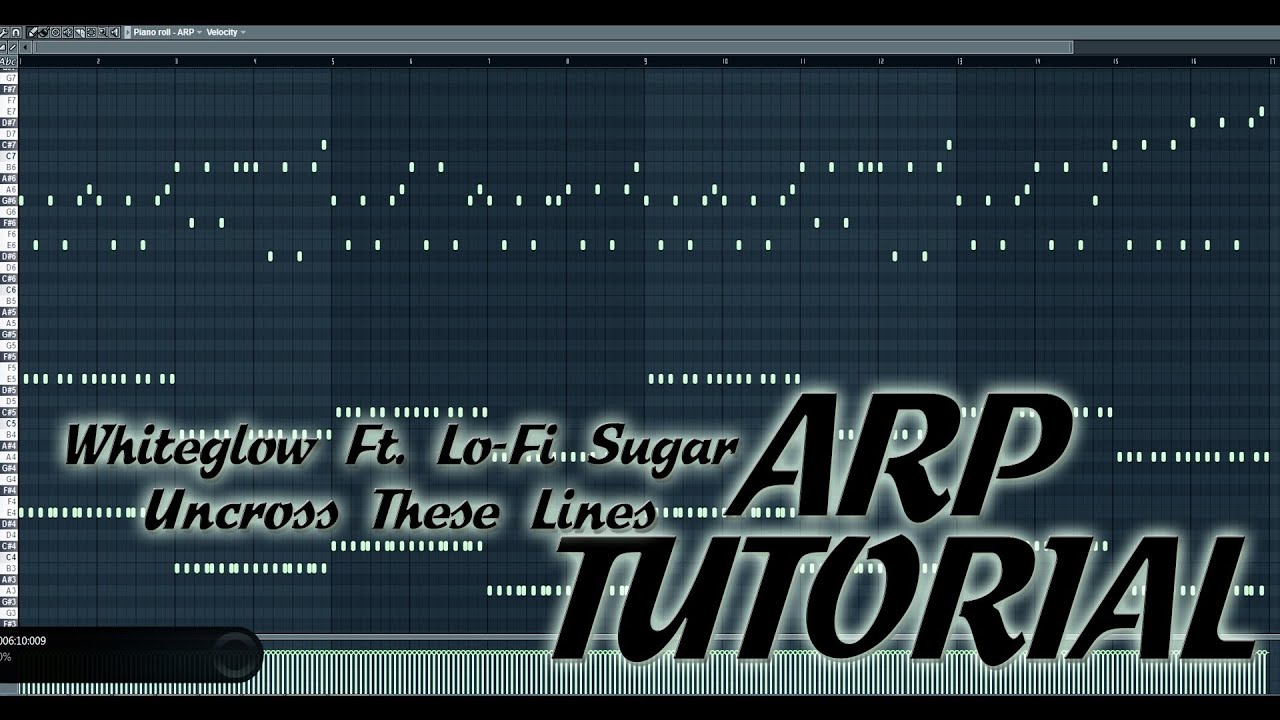 [ARP TUTORIAL FL STUDIO] Whiteglow Ft. Lo-Fi Sugar - Uncross These ...