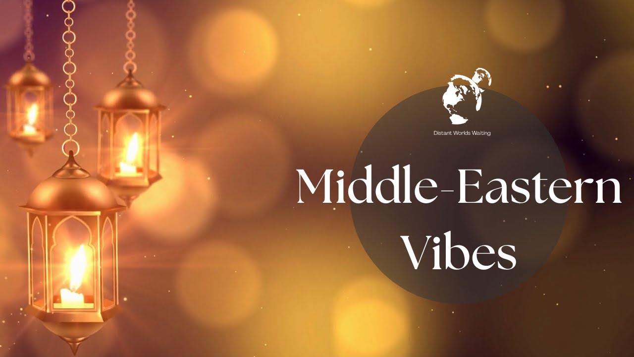 Middle-Eastern Vibes | A Mix of Ambience with Lanterns and ...