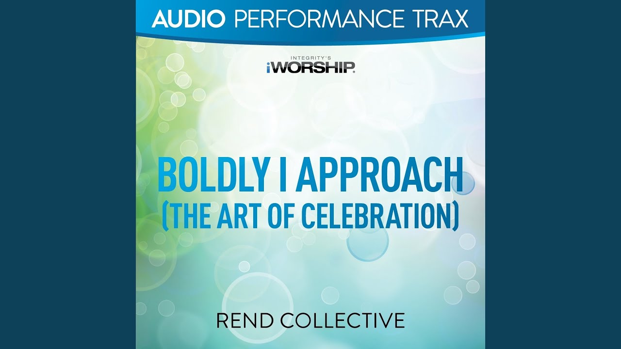 Boldly I Approach (The Art of Celebration) - YouTube
