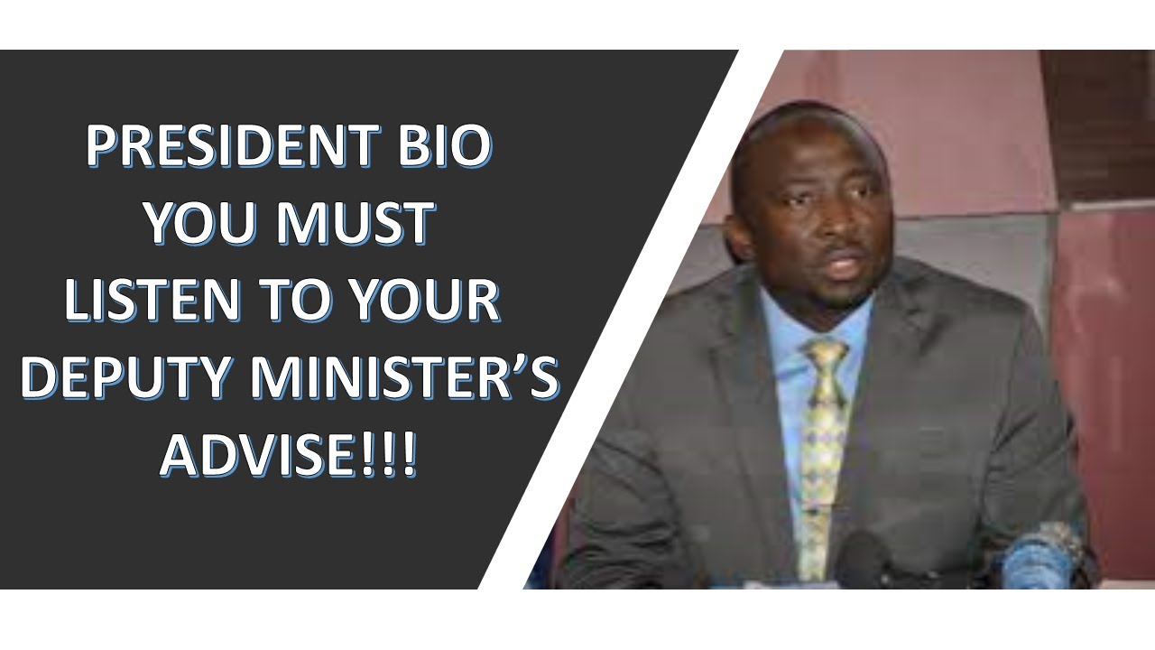 PRESIDENT BIO MUST TAKE THE ADVICE OF HIS DEPUTY MINISTER OF ...