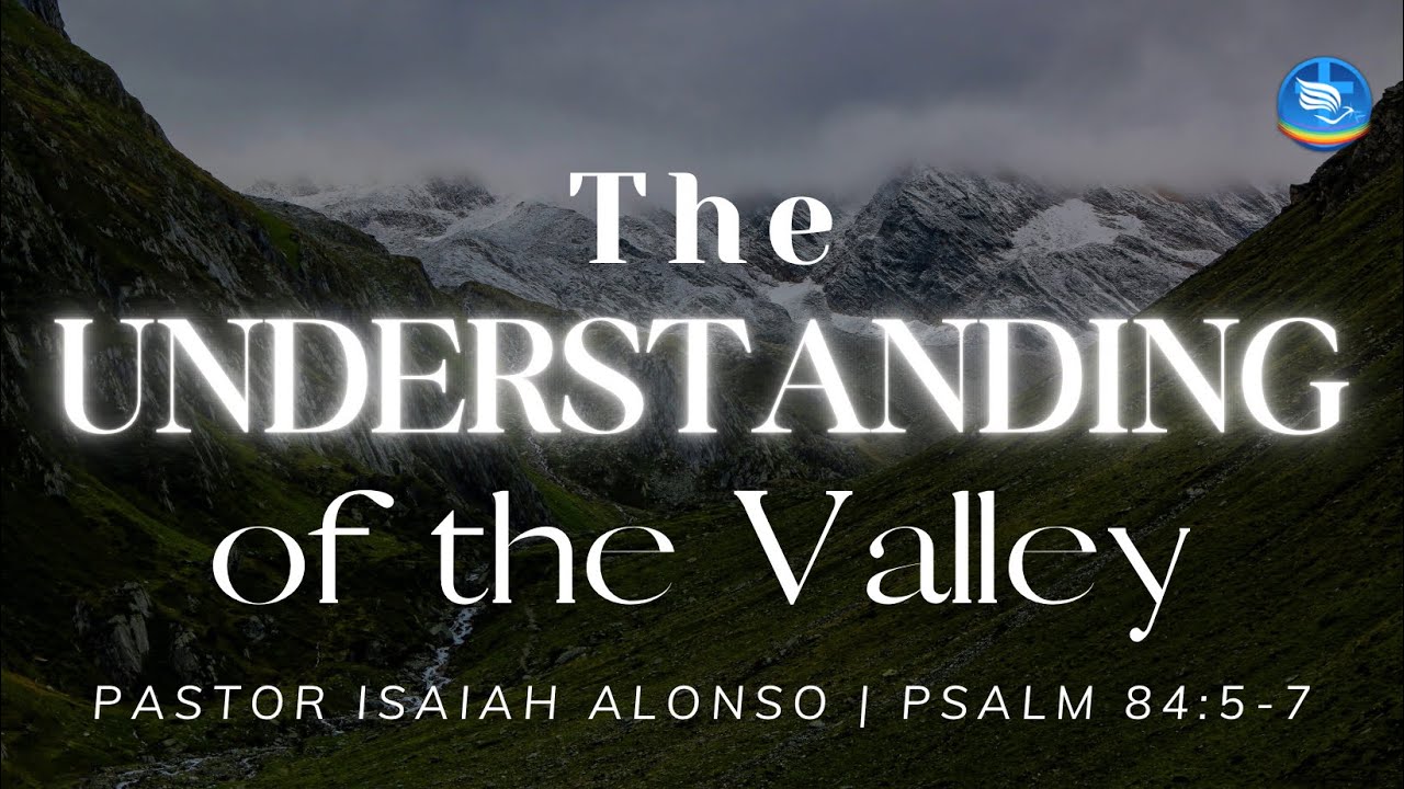 Pastor Isaiah Alonso | Message: “THE UNDERSTANDING OF THE VALLEY.” | 5 ...