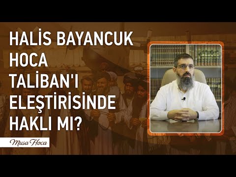 Halis Bayuncuk Hoca Taliban'ı Eleştirisinde Haklı Mı? | Musa Hoca