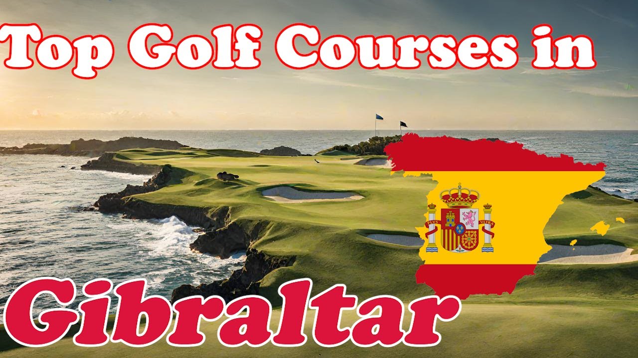 Top Golf Courses in Gibraltar, Spain - YouTube