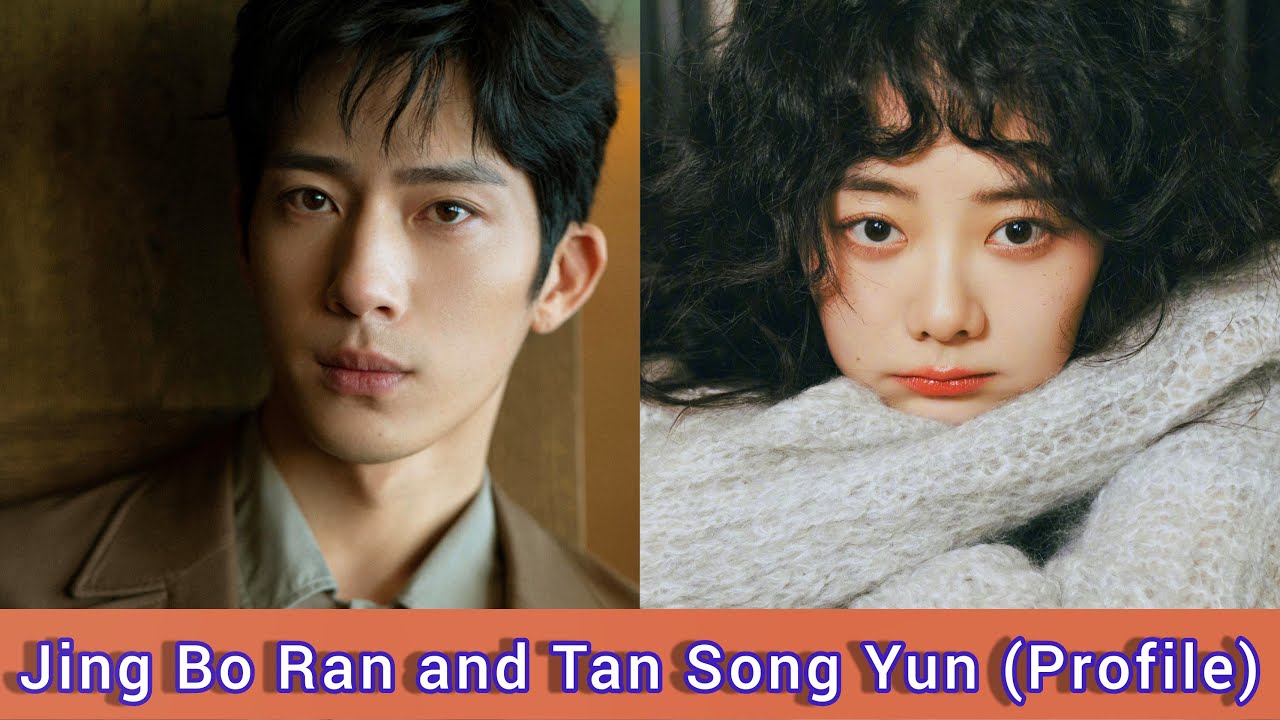 Jing Bo Ran and Tan Song Yun | Road Home |Profile，Age，Birthplace，Height ...