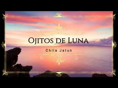 OJITOS DE LUNA --CHILA JATUN (Letra)