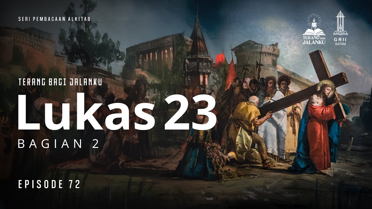 LUKAS 23 (Bagian 2) — Terang Bagi Jalanku (Seri Pembacaan Alkitab) | Ep ...