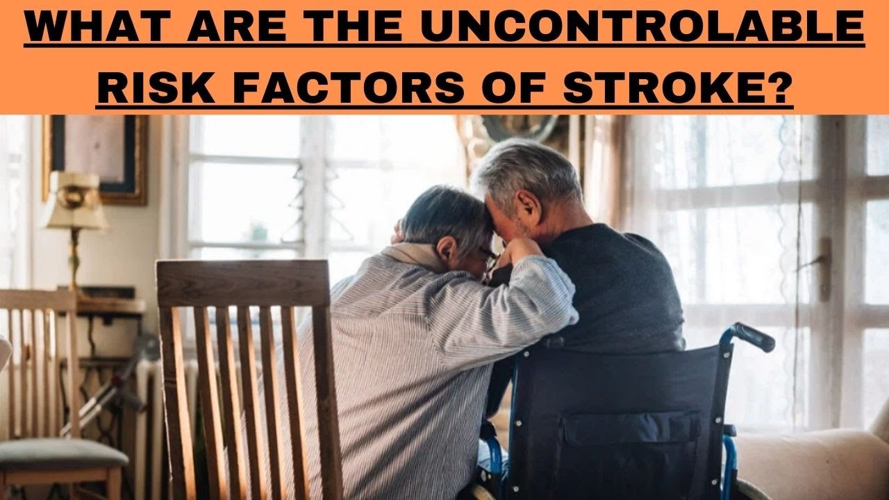 WHAT ARE THE UNCONTROLLABLE RISK FACTORS OF STROKE - YouTube