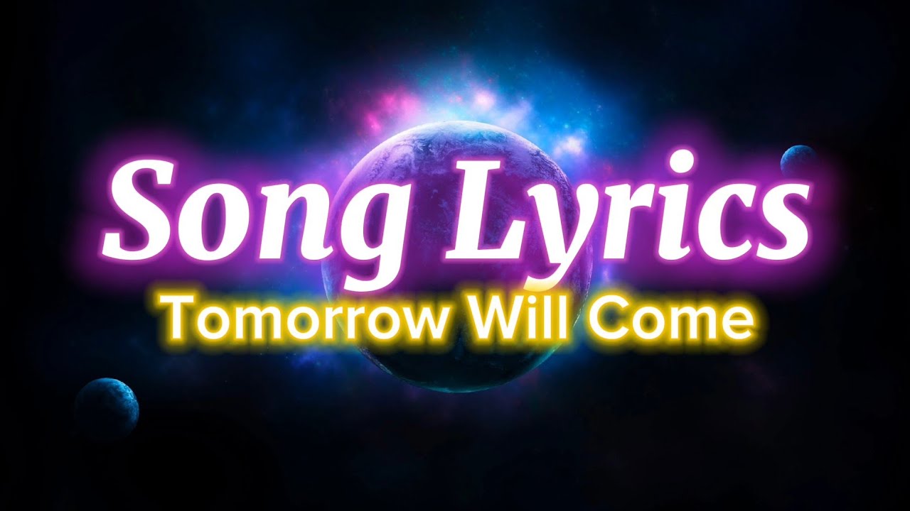 Tomorrow Will Come | Song Lyrics - YouTube