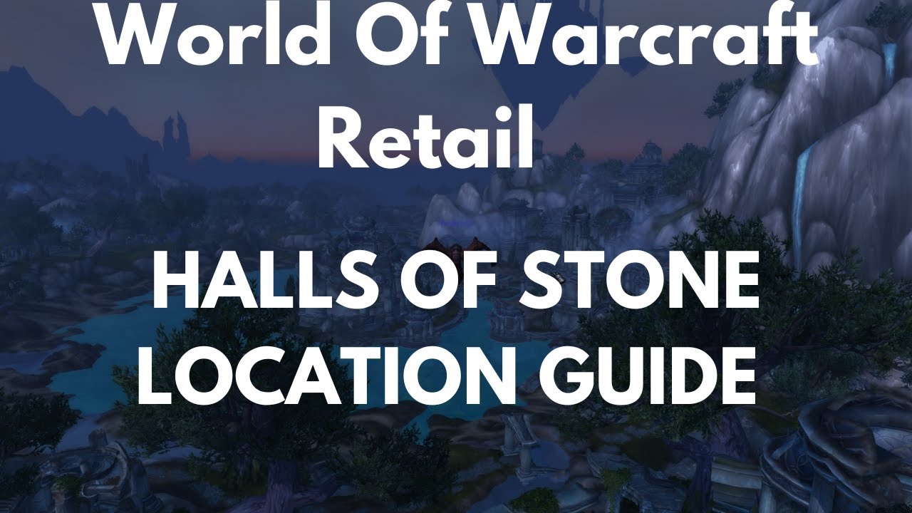 World Of Warcraft Retail Halls Of Stone Location Guide - YouTube