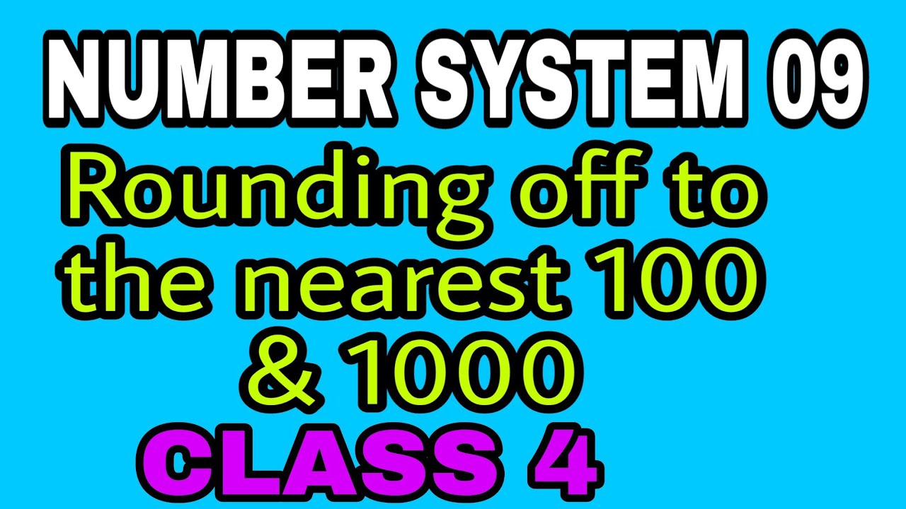 CLASS 4 NUMBER SYSTEM 09 || ROUNDING OFF TO NEAREST 100 & 1000 || EASY ...