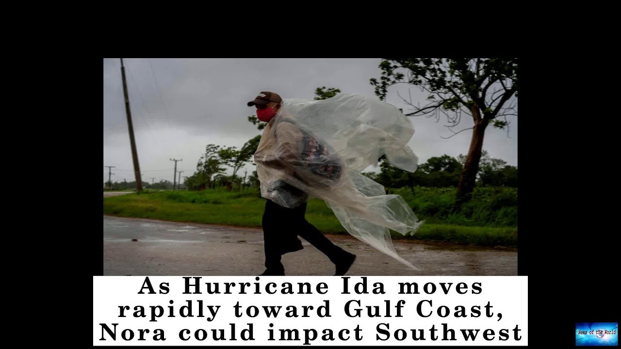 As Hurricane Ida Moves Rapidly Toward Gulf Coast Nora Could Impact