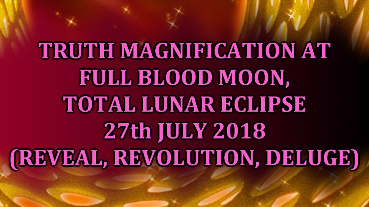 Truth Magnification Full Blood Moon, Total Lunar Eclipse 27th July ...