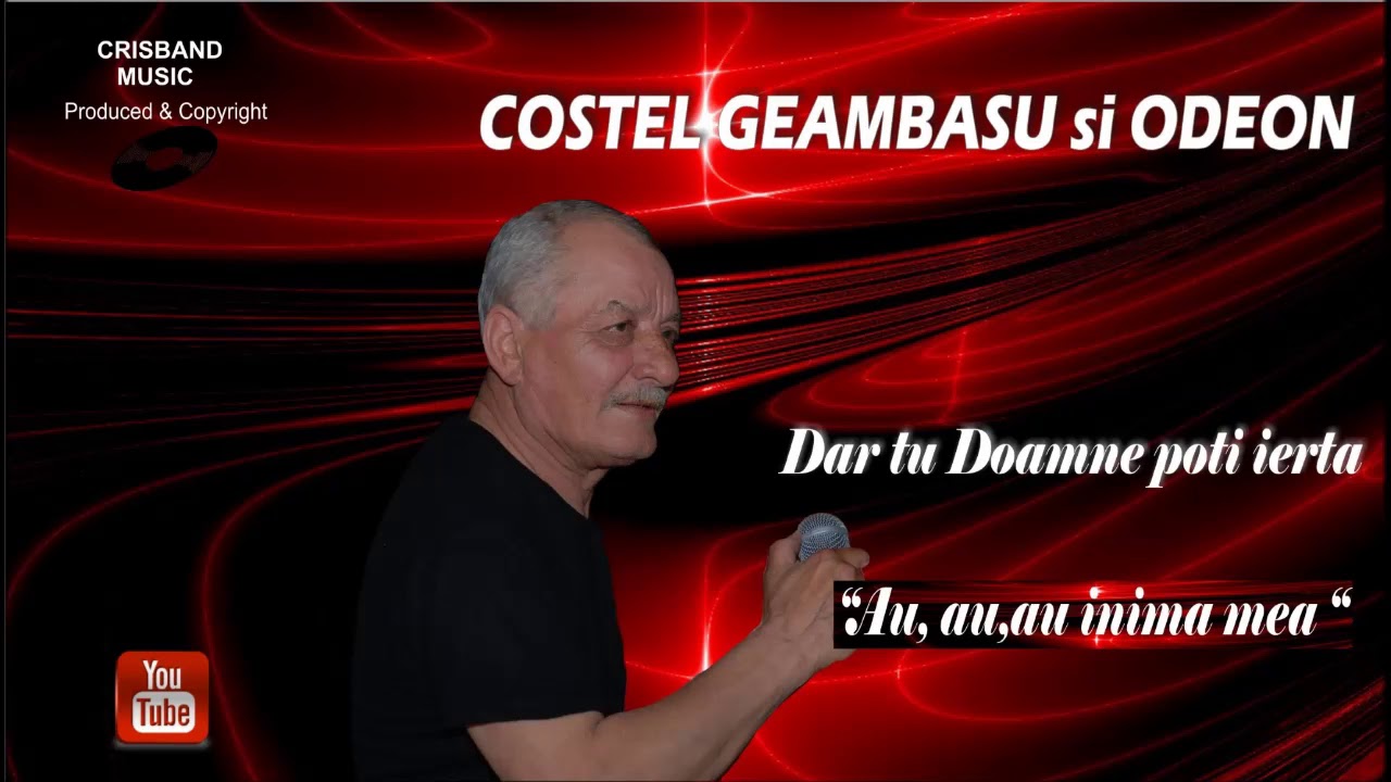 COSTEL GEAMBASU - DAR TU DOAMNE POTI IERTA "Au,au,au inima mea" - YouTube