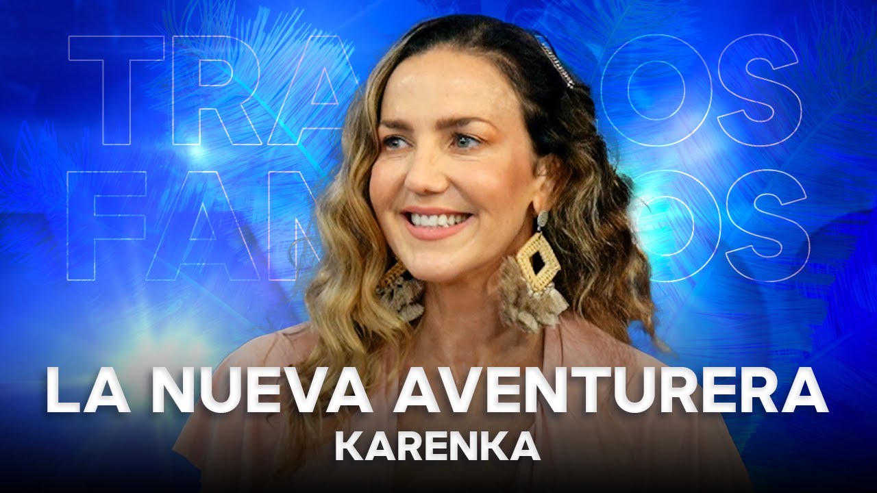 Karenka, ¿La nueva Aventurera? | Tras Los Famosos - YouTube