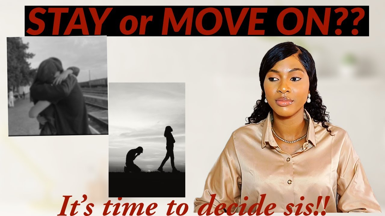 Should I STAY or MOVE ON from him? | it's time to decide sis - YouTube