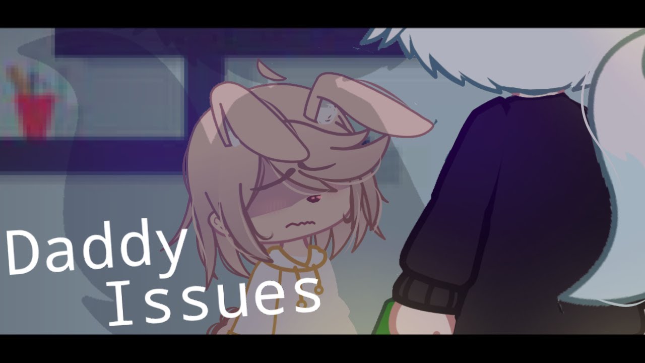 Daddy Issues MEME || GachaClub - YouTube