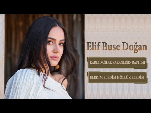 KARLI DAĞLAR KARANLIĞIN BASTI MI - ELEDİM ELEDİM by Elif Buse Doğan