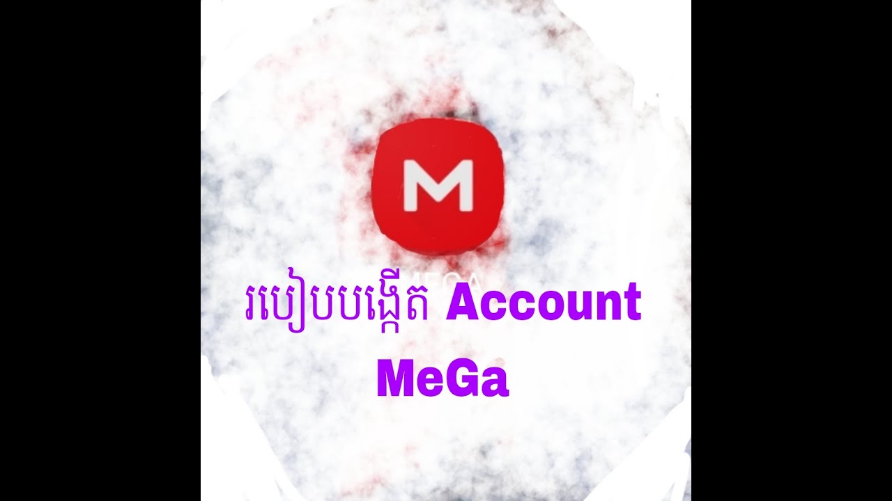 របៀបបង្កើត MeGa account សម្រាប់ផ្ទុកឯកសារ how to Create mega account ...