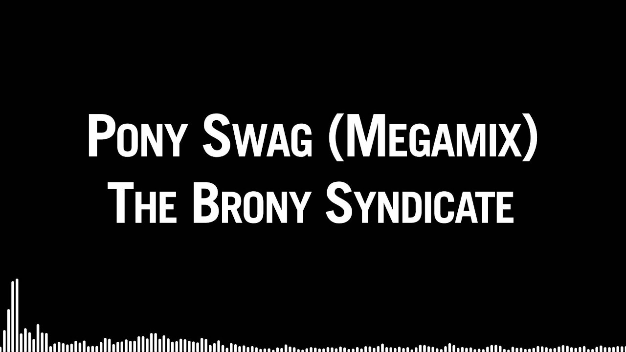 The Brony Syndicate - Pony Swag (Megamix) - YouTube