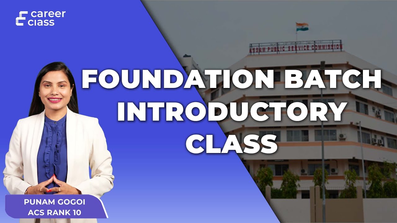 Foundation Batch Introductory Class for APSC 2025 CCE Exam | @CareerClass-in - YouTube