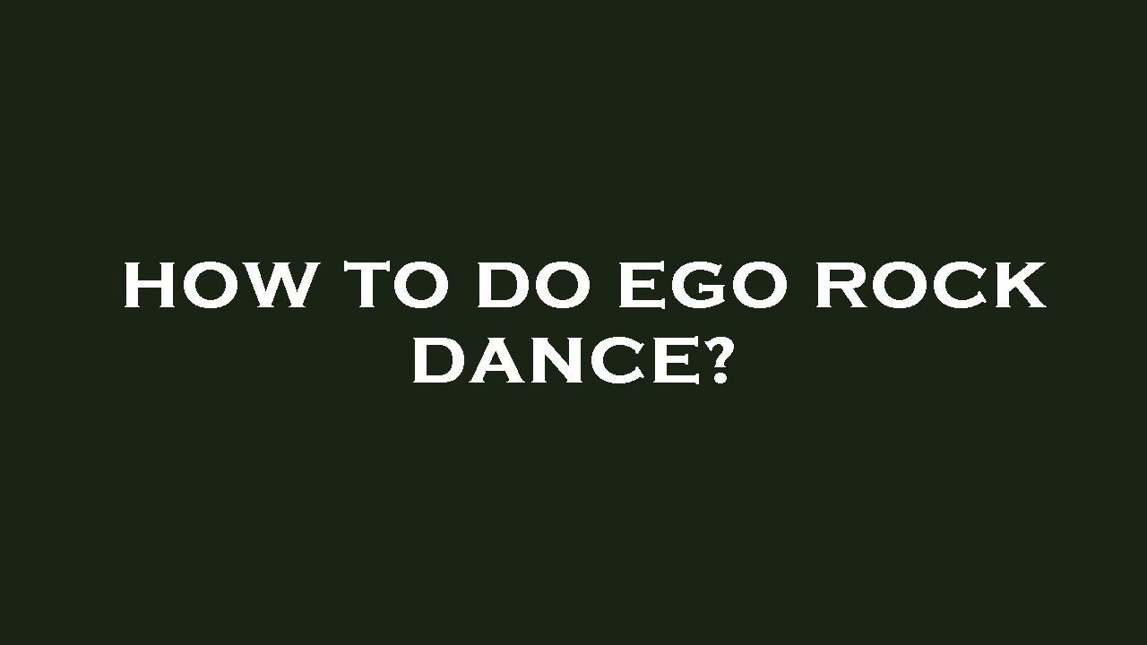 How to do ego rock dance? - YouTube