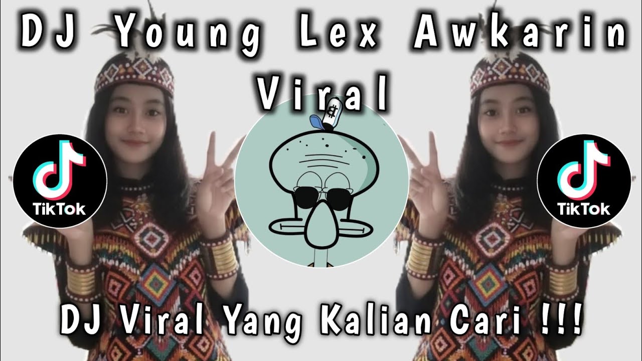 DJ LEGENDARIS YOUNG LEX BAD FT AWKARIN | VIRAL TIKTOK TERBARU YANG ...