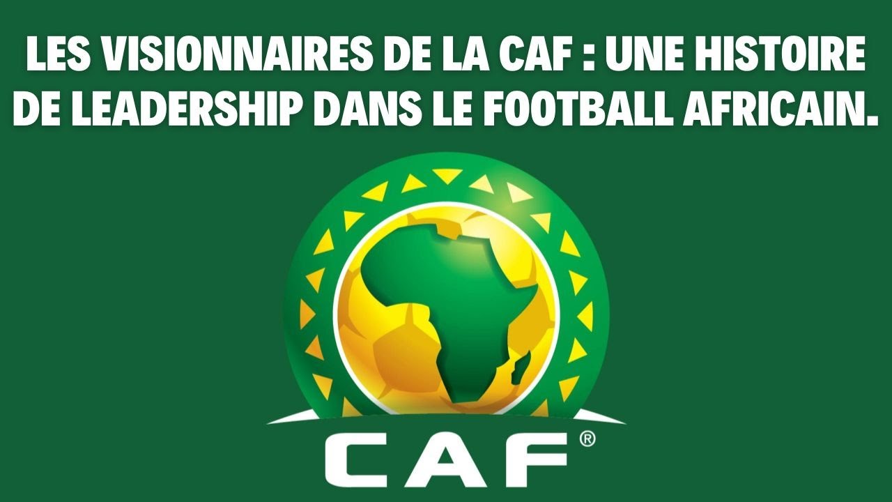 Présidents de la CAF : Constructeurs du Football Africain depuis 1957 ...