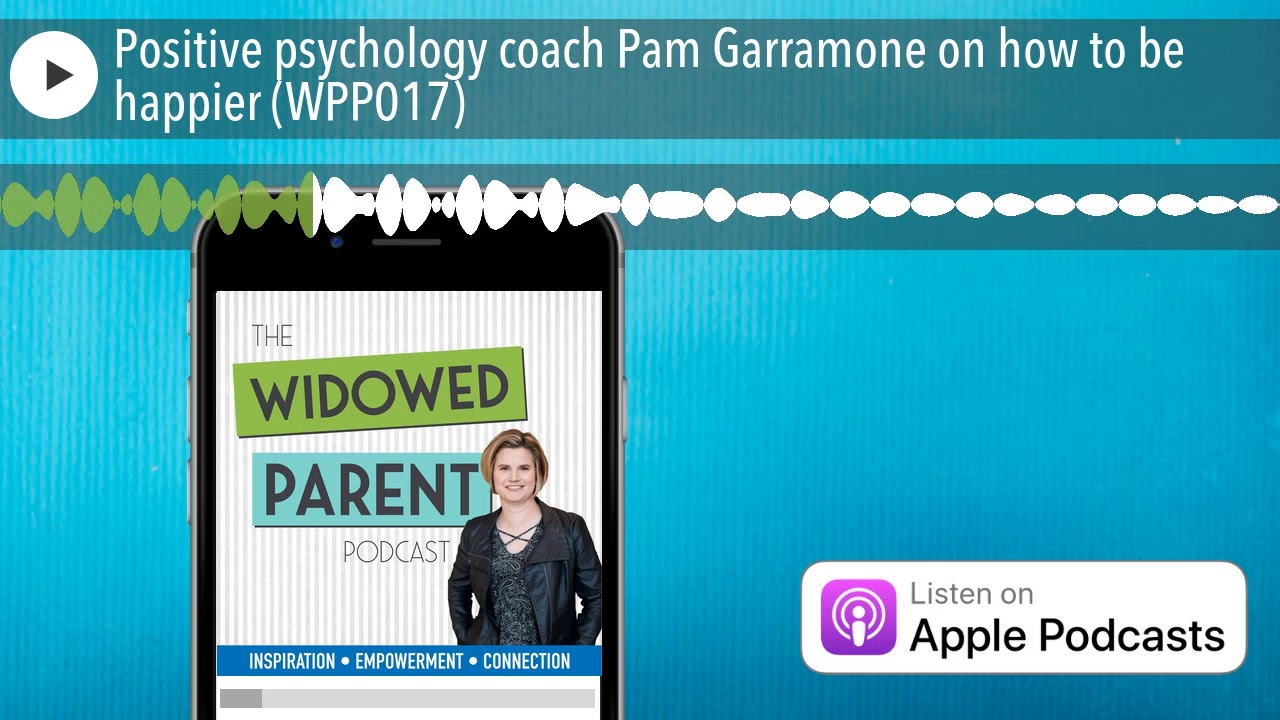 Positive psychology coach Pam Garramone on how to be happier (WPP017 ...