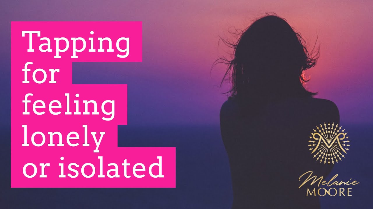 Tapping for feeling isolated and lonely. (Self isolation, quarantine ...