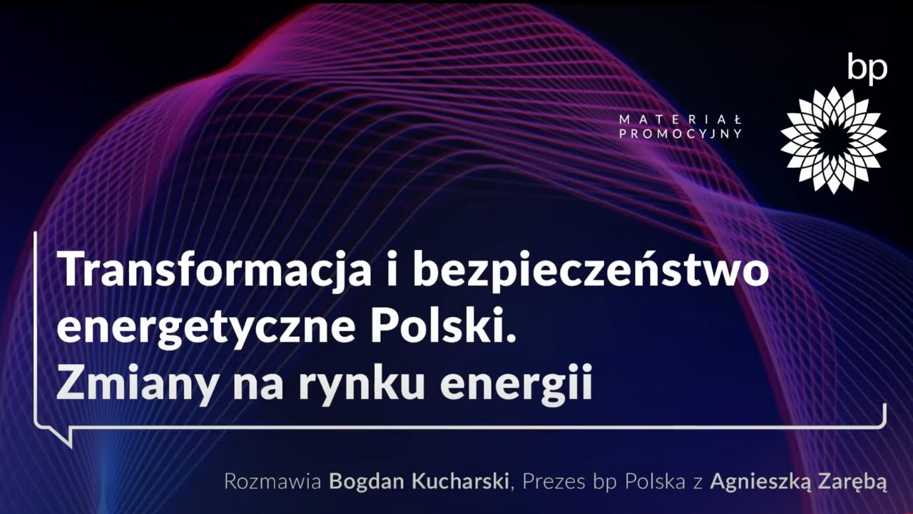 Transformacja energetyczna, bezpieczeństwo Polski i zmiany na rynku ...