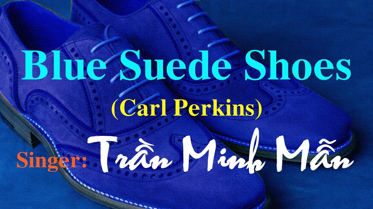 BLUE SUEDE SHOES (Carl Perkins) - Singer(Tiếng hát): Trần MInh Mẫn ...