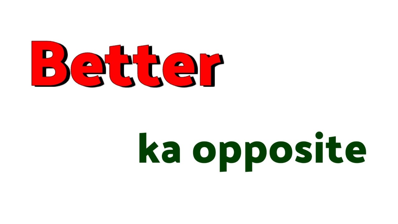 better ka opposite word / better ka opposite word kya hota hai / better ...