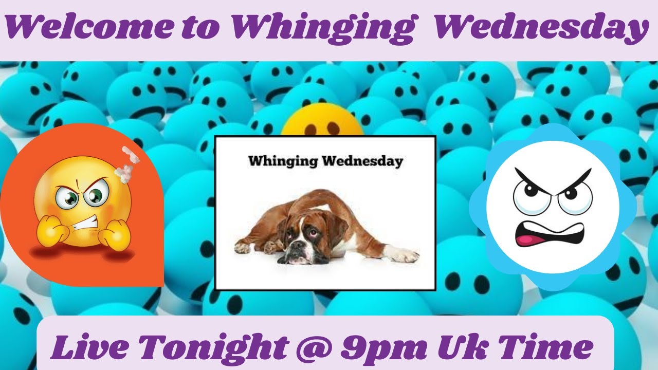 Whinging Wednesday - YouTube