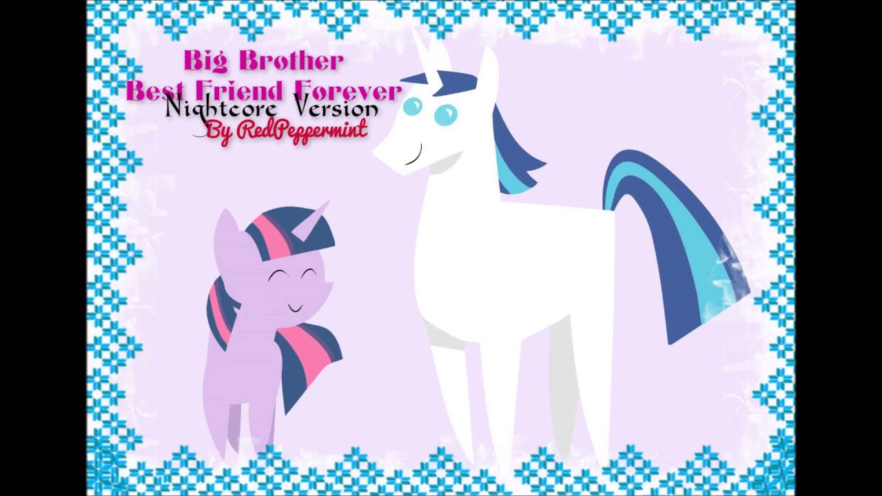 MLP-Big Brother Best Friend Forever-NIGHTCORE - YouTube