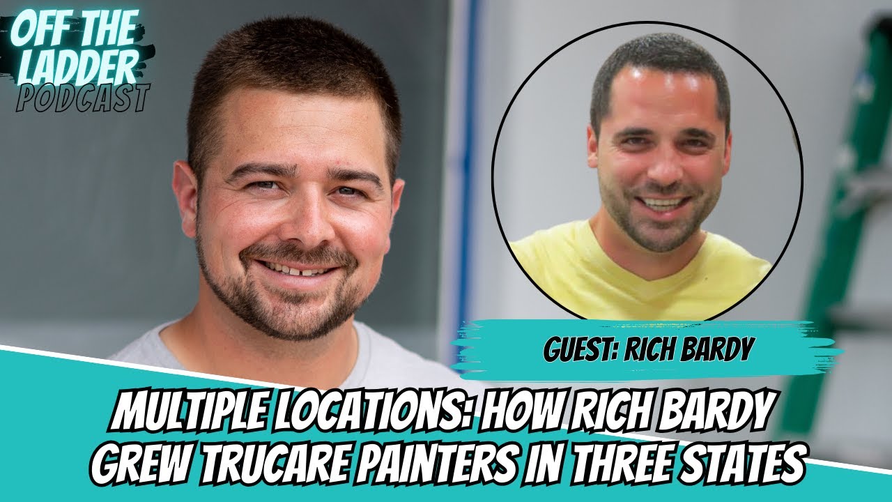 Multiple Locations: How Rich Bardy Grew TruCare Painters in Three ...