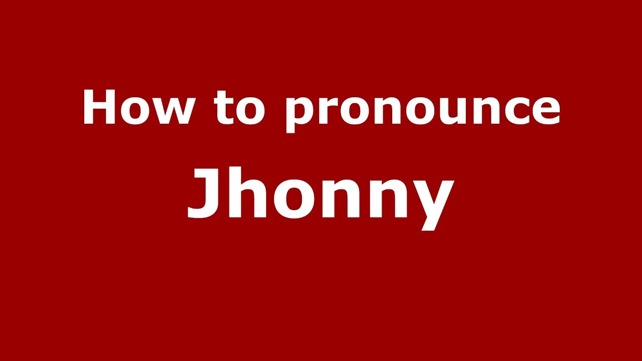 How to pronounce Jhonny (Dominican Republic) - PronounceNames.com - YouTube