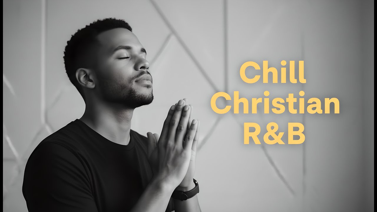 Spiritual Reflection – Chill Christian R&B Mix - Devotional Serenity ...