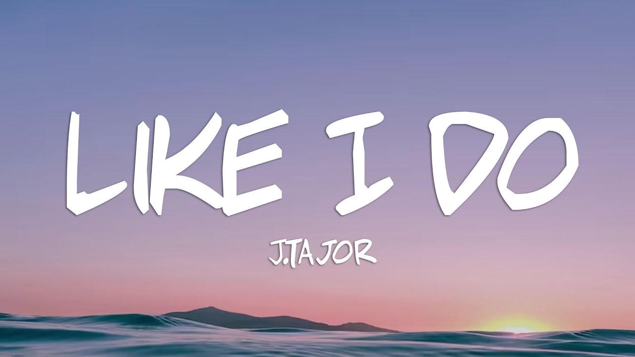 J.Tajor - Like I Do (Lyrics) - YouTube