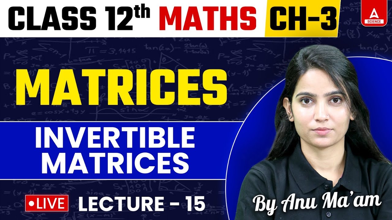 Matrices Maths Class 12th Chapter 3 | Invertible Matrices | By Anu Ma ...
