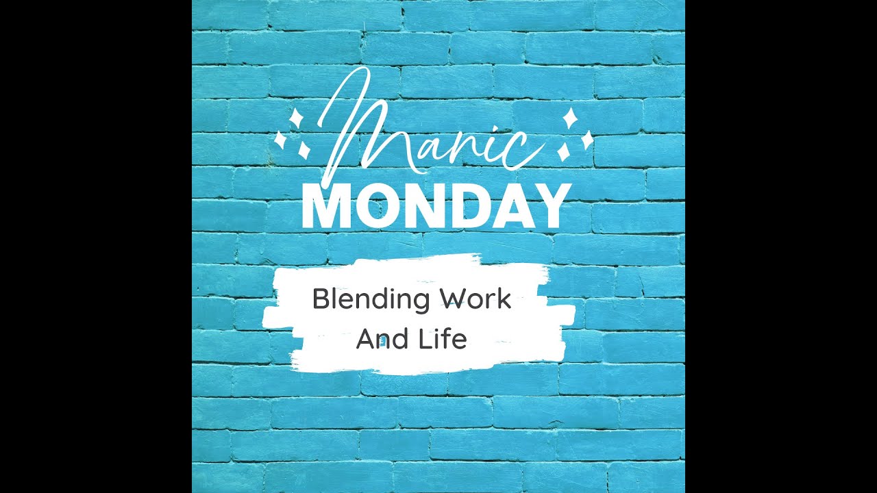 Blending Work And Life This Manic Monday - YouTube
