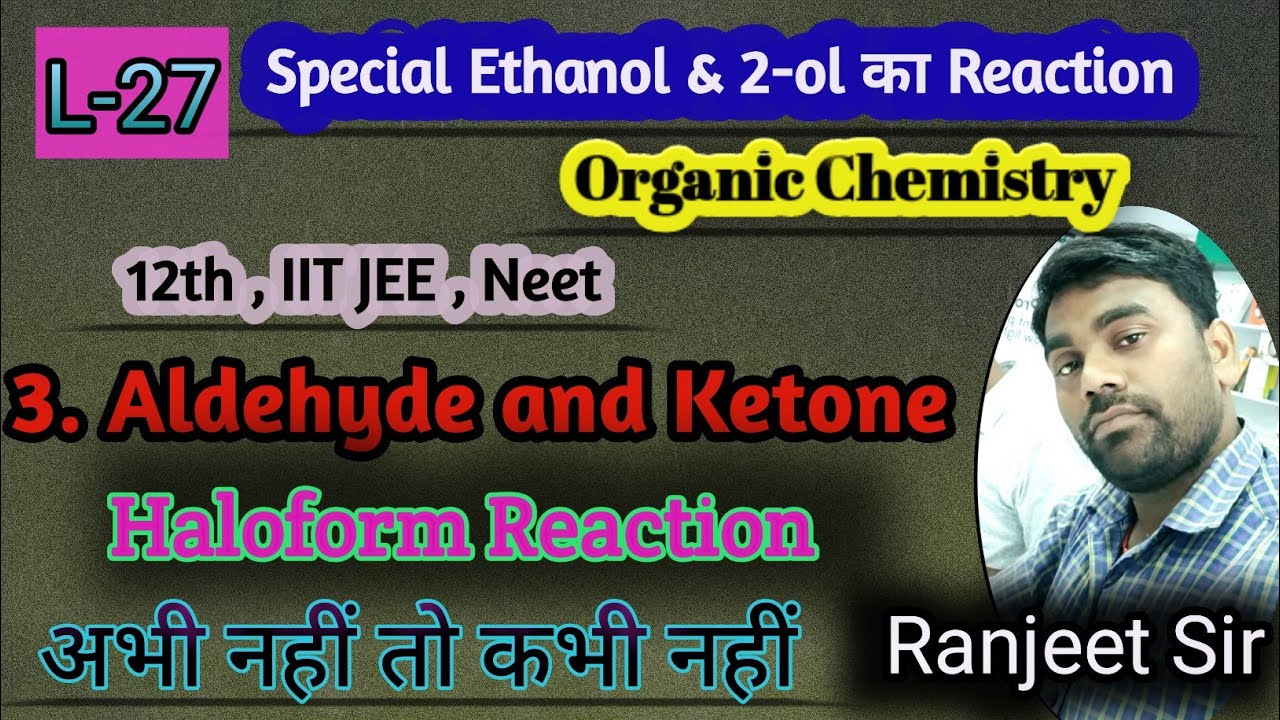 L-27 (Alcohol gives Haloform Reaction + Iodoform Test) Aldehyde and ...