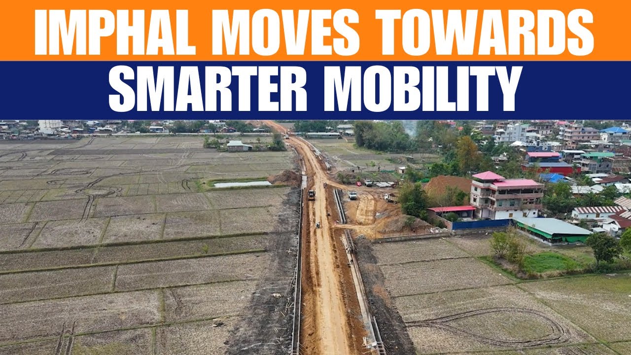 Manipur: Imphal’s Ring Road Project Paves The Way For A Smarter, Faster ...