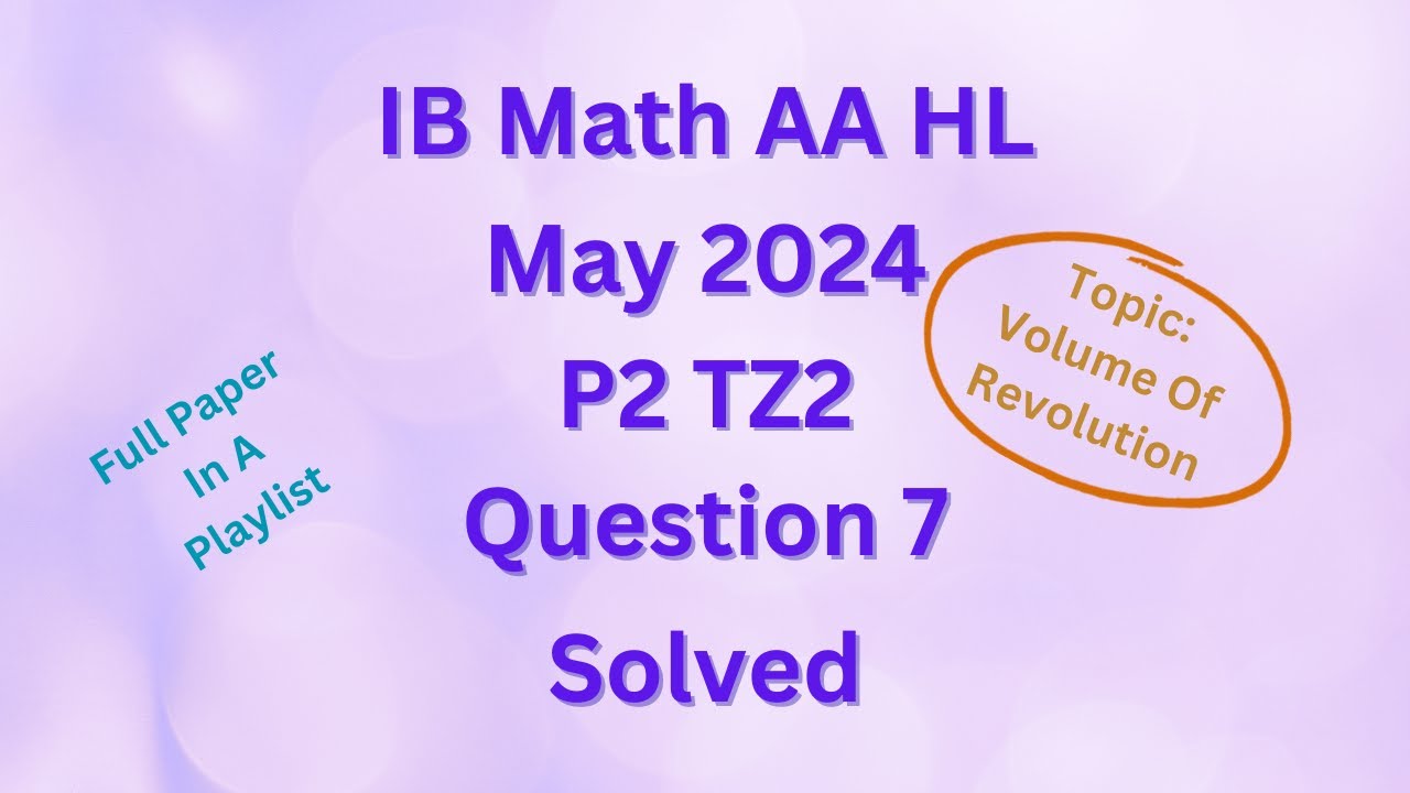 IB Math AA HL May 2024 P2 TZ2 Section A Q7 on Volume Of Revolution ...